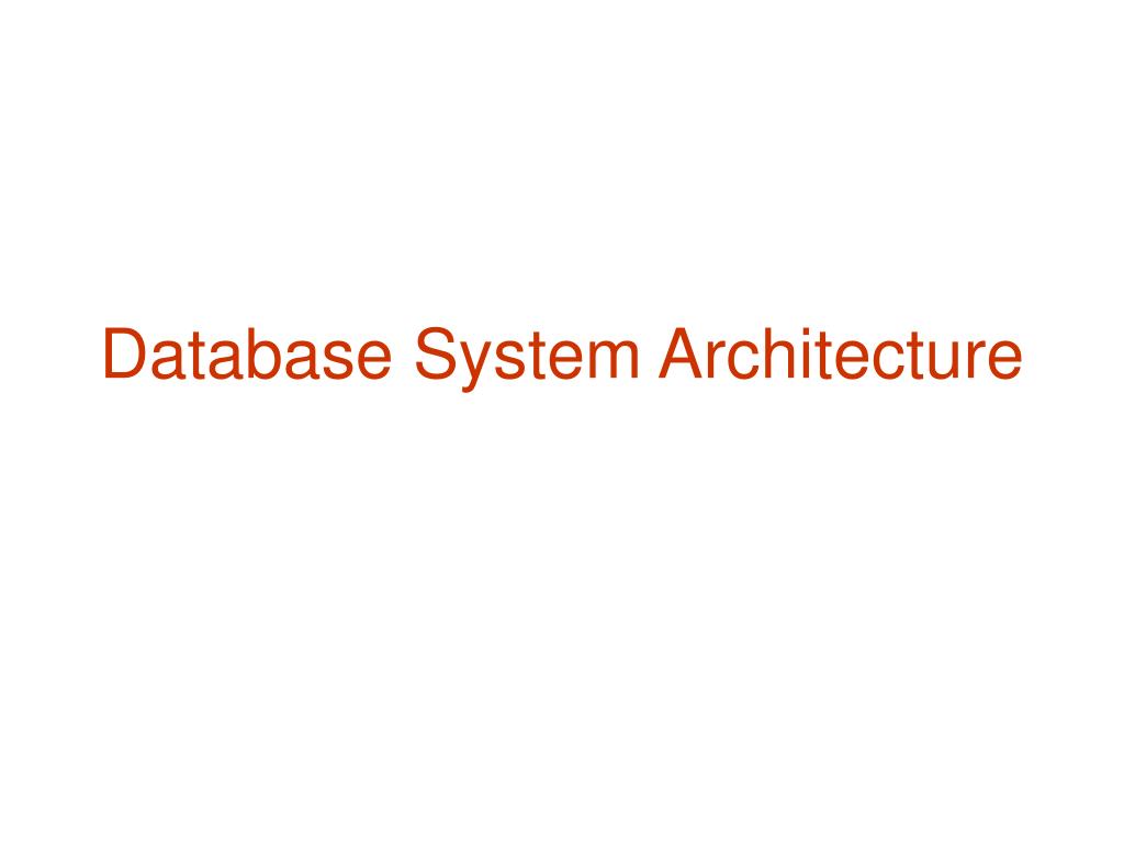 PPT - Database System Architecture PowerPoint Presentation, free ...