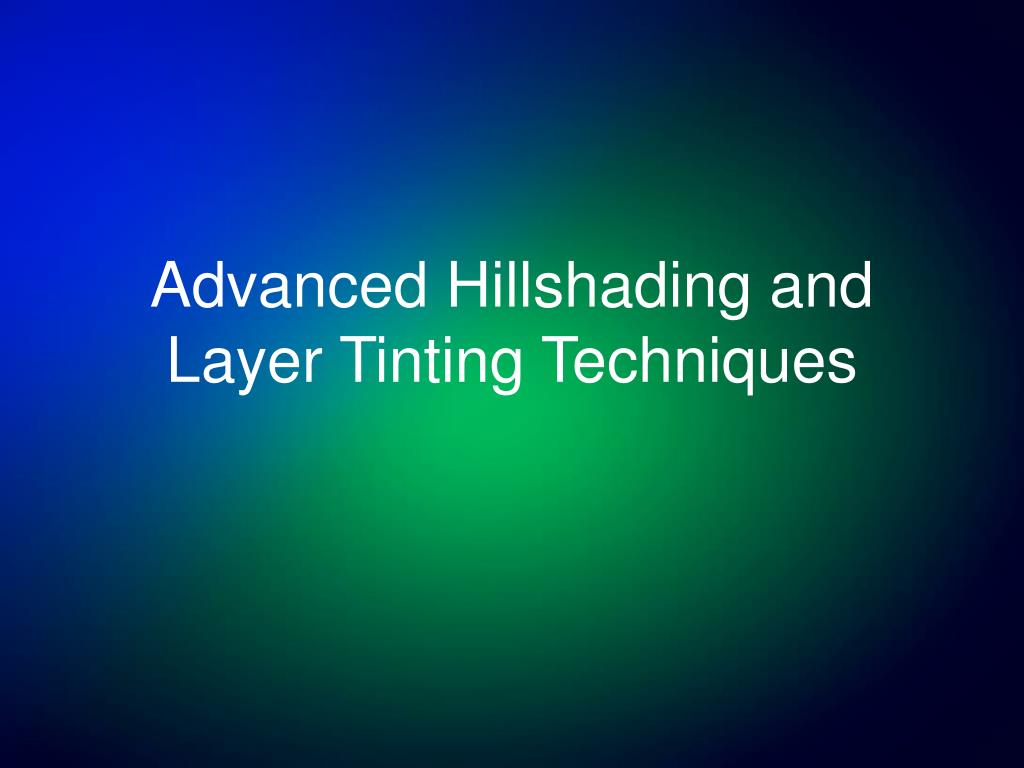 PPT - Advanced Hillshading and Layer Tinting Techniques PowerPoint ...