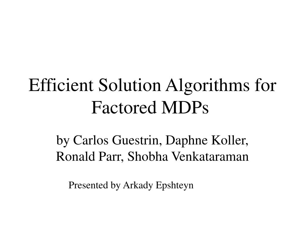 PPT - Efficient Solution Algorithms for Factored MDPs PowerPoint Presentation - ID:4258806