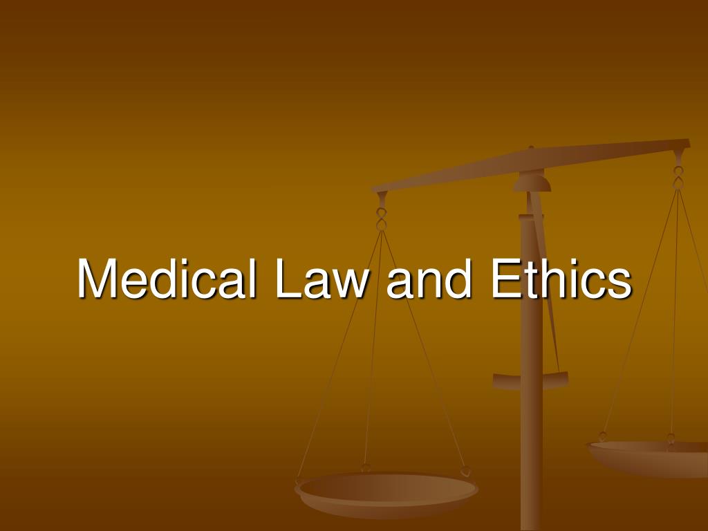 PPT - Medical Law and Ethics PowerPoint Presentation, free download ...