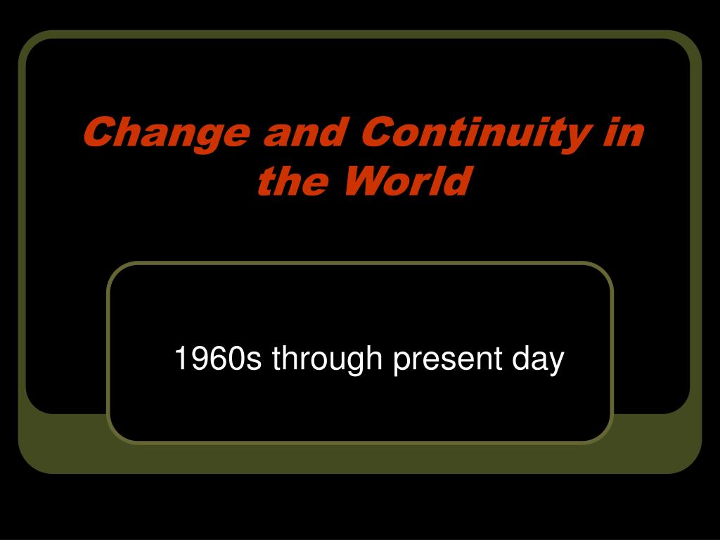 PPT - Change and Continuity in the World PowerPoint Presentation, free ...