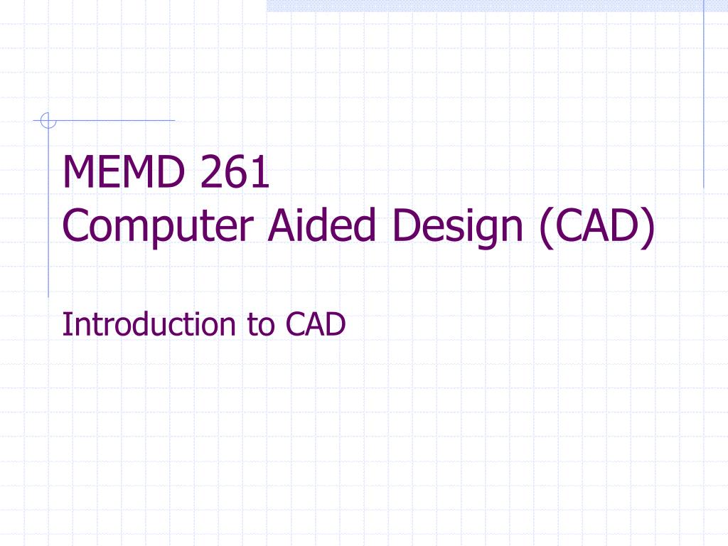 PPT - MEMD 261 Computer Aided Design (CAD) Introduction to CAD ...