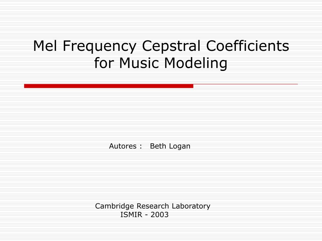 PPT - Mel Frequency Cepstral Coefficients for Music Modeling PowerPoint ...