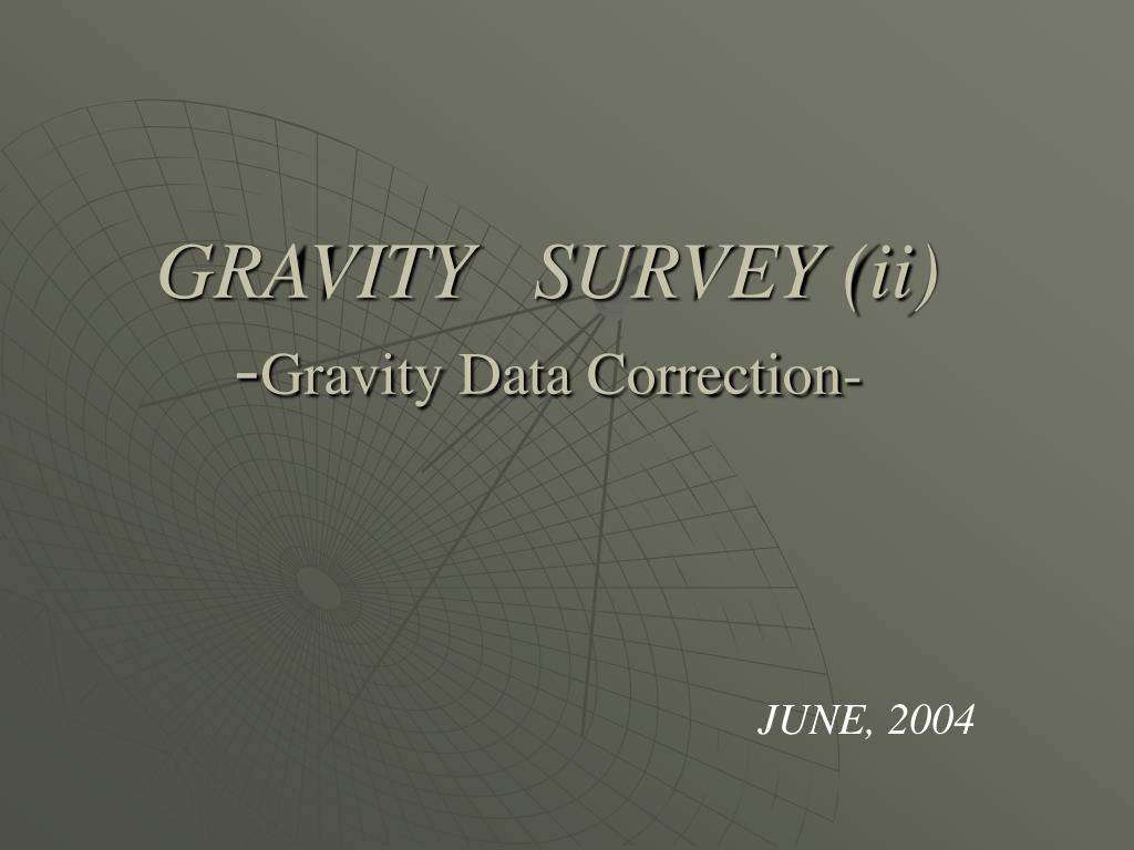 PPT - GRAVITY SURVEY (ii) - Gravity Data Correction- PowerPoint ...