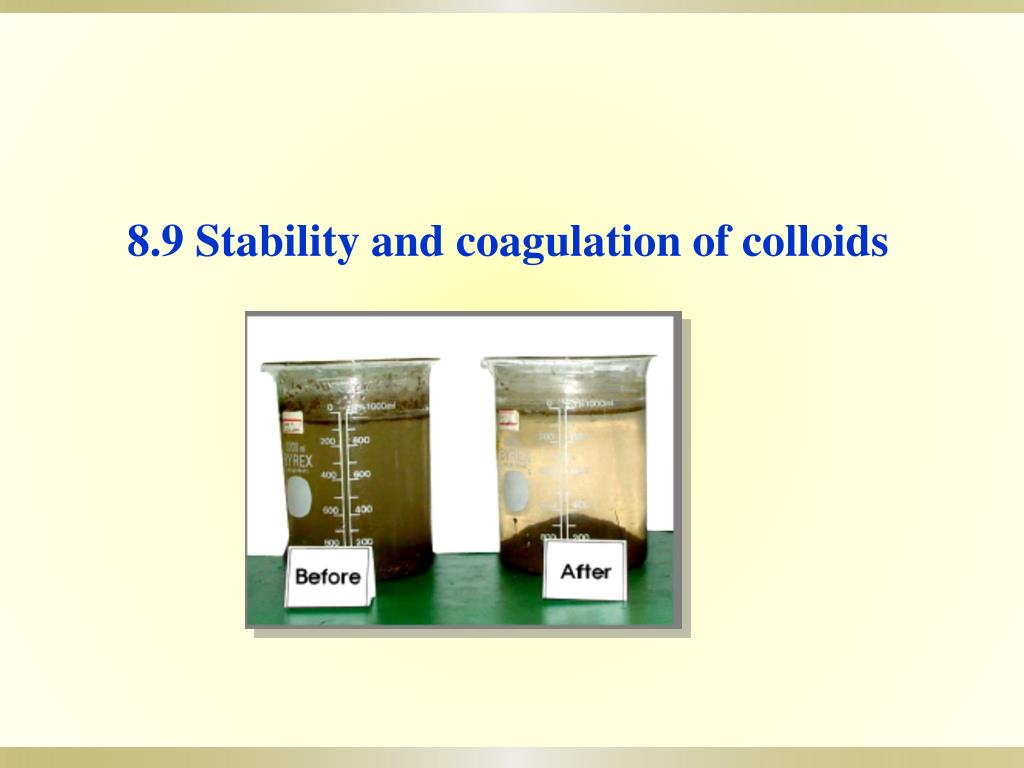 PPT - 8.9 Stability and coagulation of colloids PowerPoint Presentation ...