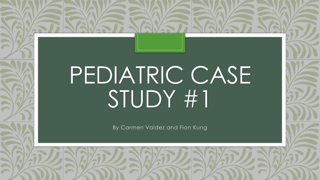 PPT - Pediatric Case Study #1 PowerPoint Presentation, free download ...