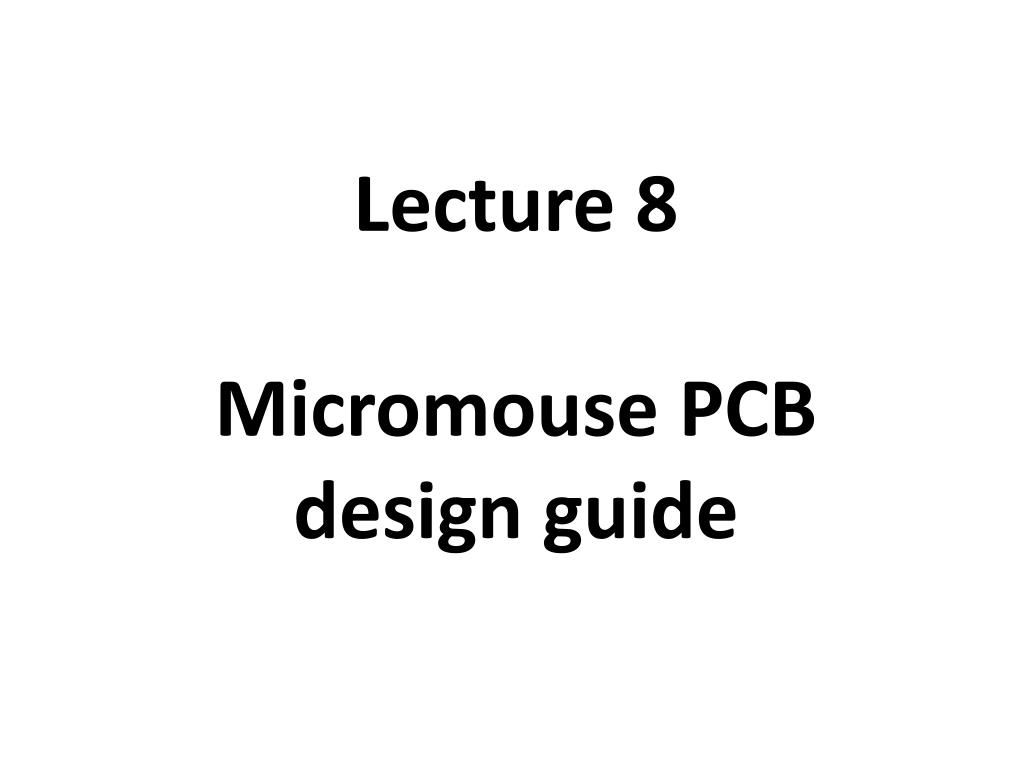 PPT - Lecture 8 Micromouse PCB design guide PowerPoint Presentation ...