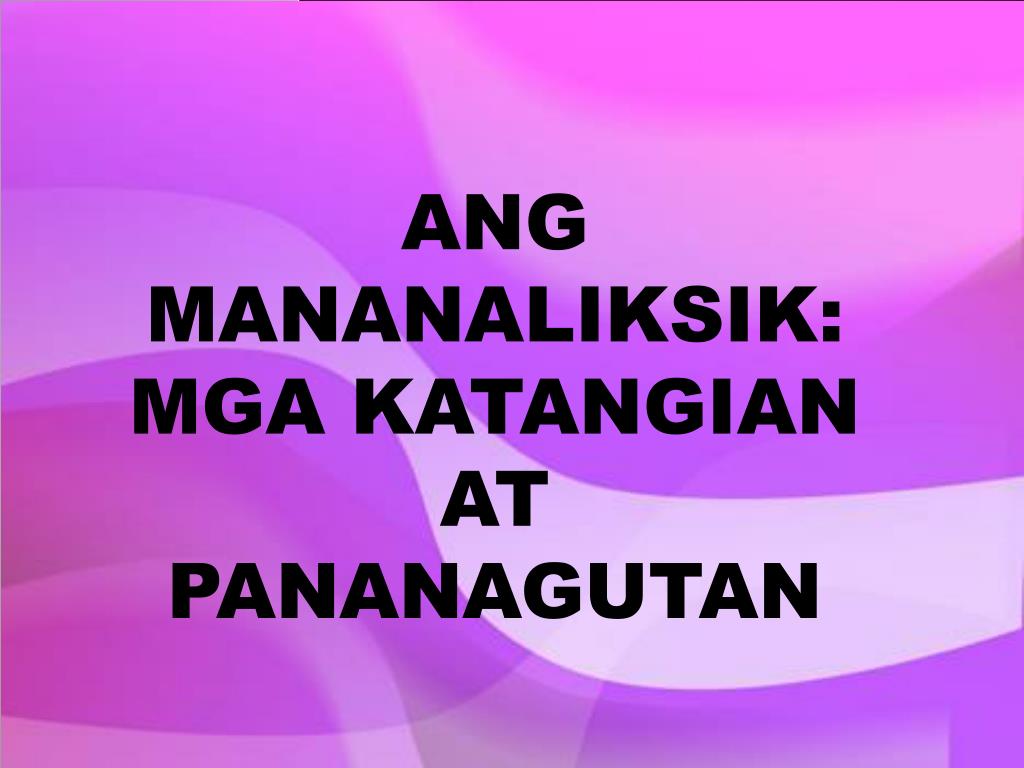 PPT - ANG MANANALIKSIK: MGA KATANGIAN AT PANANAGUTAN PowerPoint ...