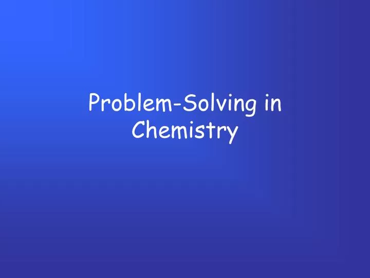 PPT Problem Solving In Chemistry PowerPoint Presentation Free 