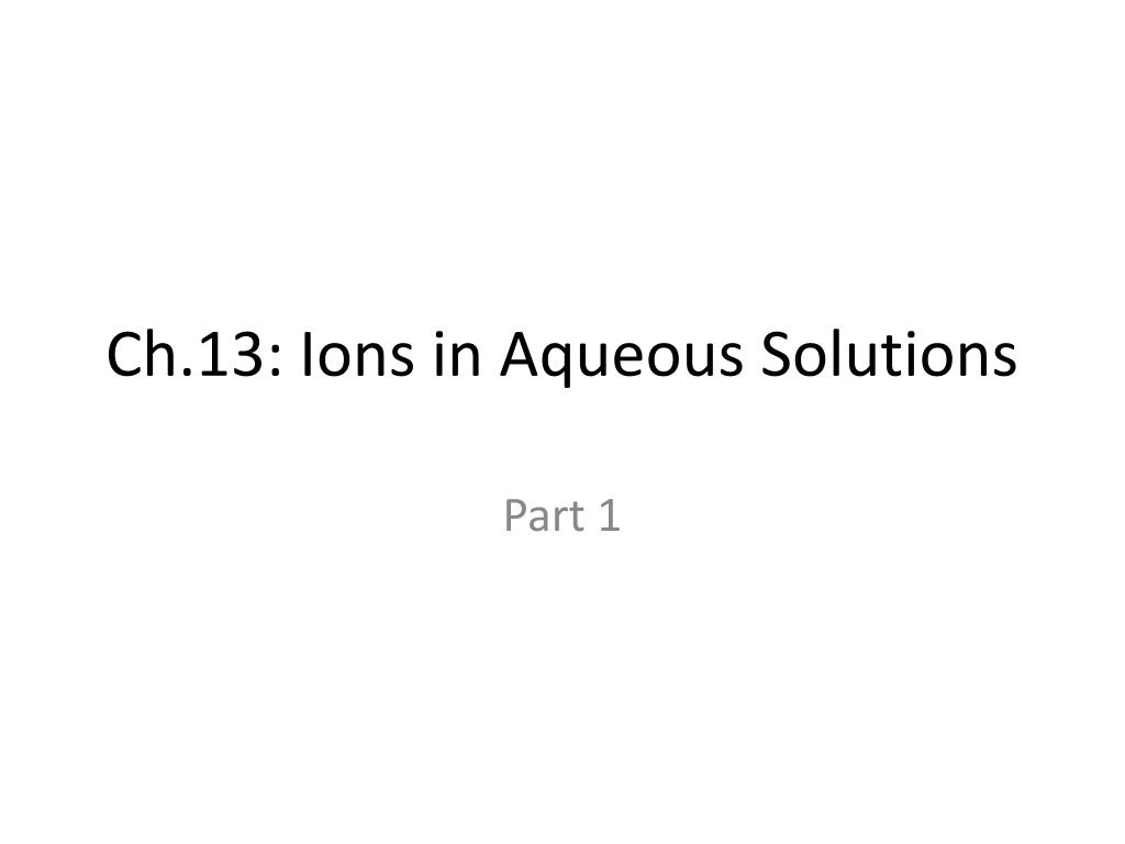 PPT - Ch.13: Ions in Aqueous Solutions PowerPoint Presentation, free ...