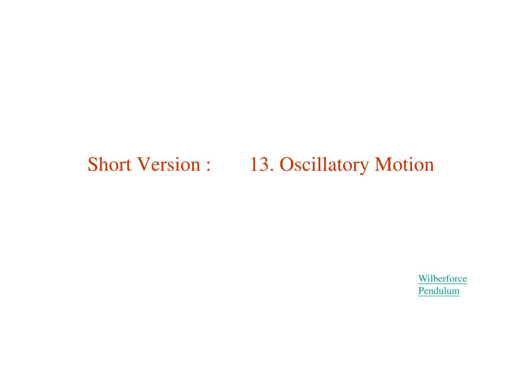 PPT - Short Version : 13. Oscillatory Motion PowerPoint Presentation ...