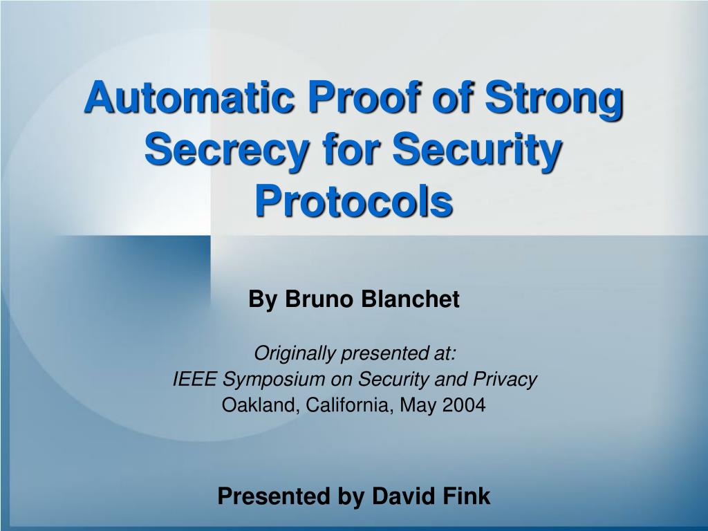 PPT - Automatic Proof of Strong Secrecy for Security Protocols ...