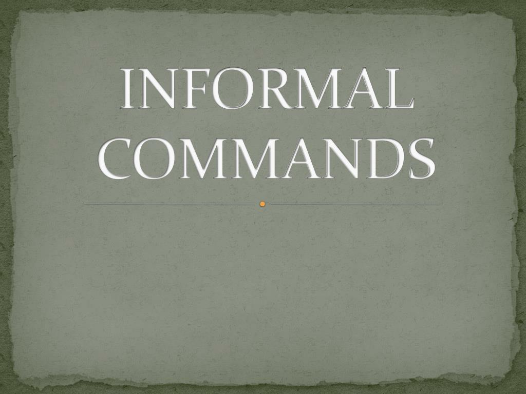PPT - INFORMAL COMMANDS PowerPoint Presentation, free download - ID:4278313