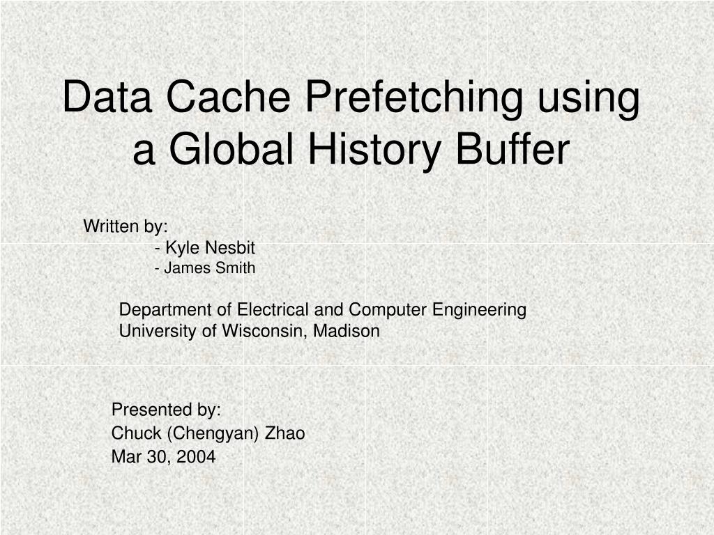 PPT - Data Cache Prefetching using a Global History Buffer PowerPoint Presentation - ID:4278565