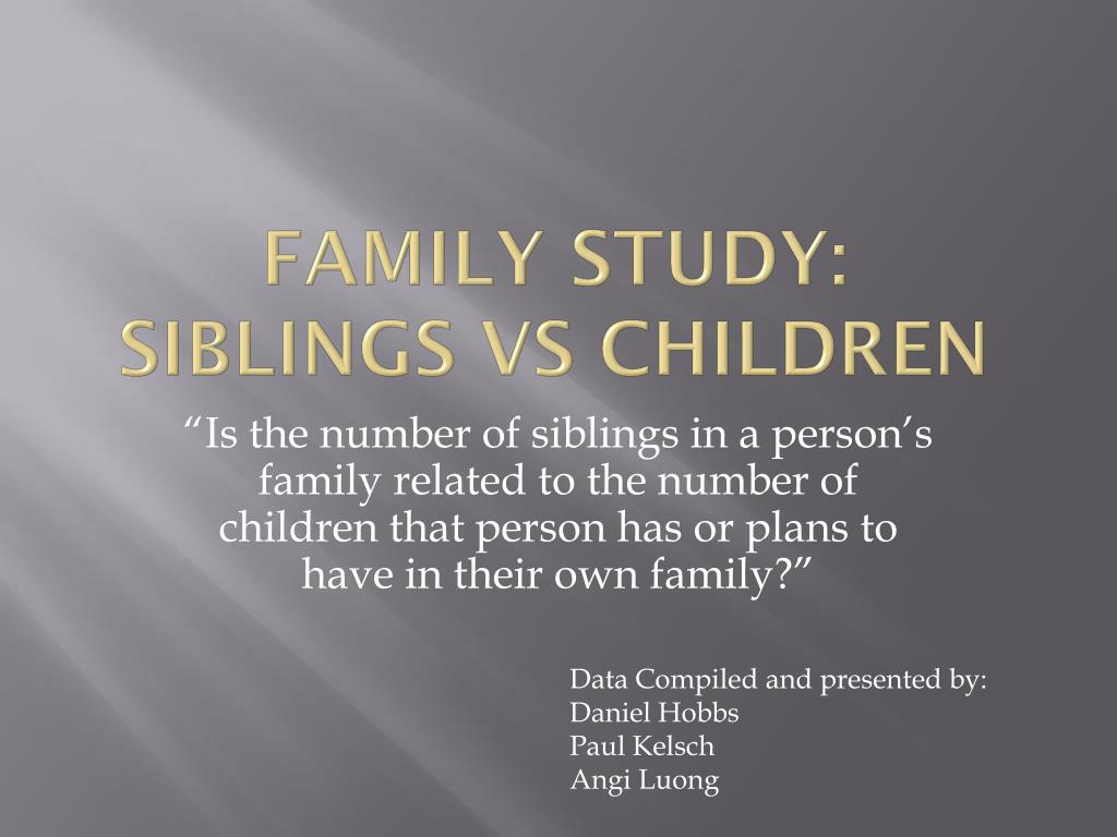 PPT - Family Study: Siblings Vs Children PowerPoint Presentation, free ...