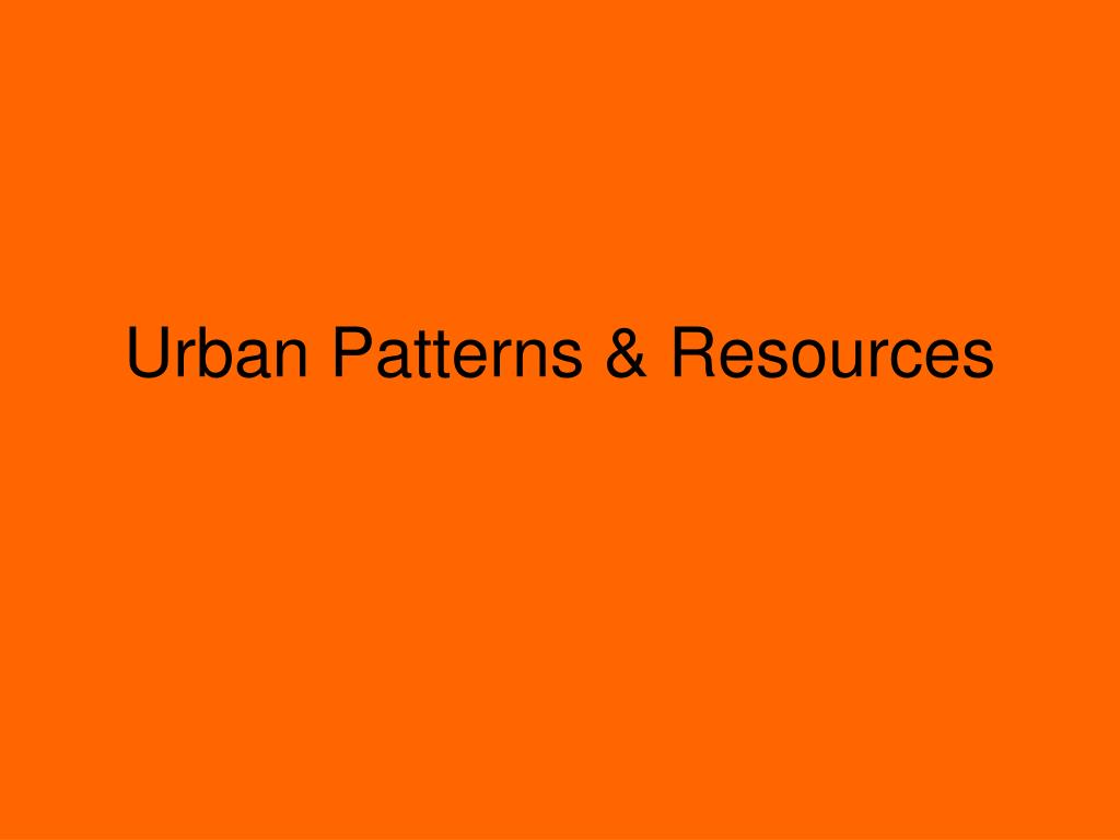 PPT - Urban Patterns & Resources PowerPoint Presentation, free download ...