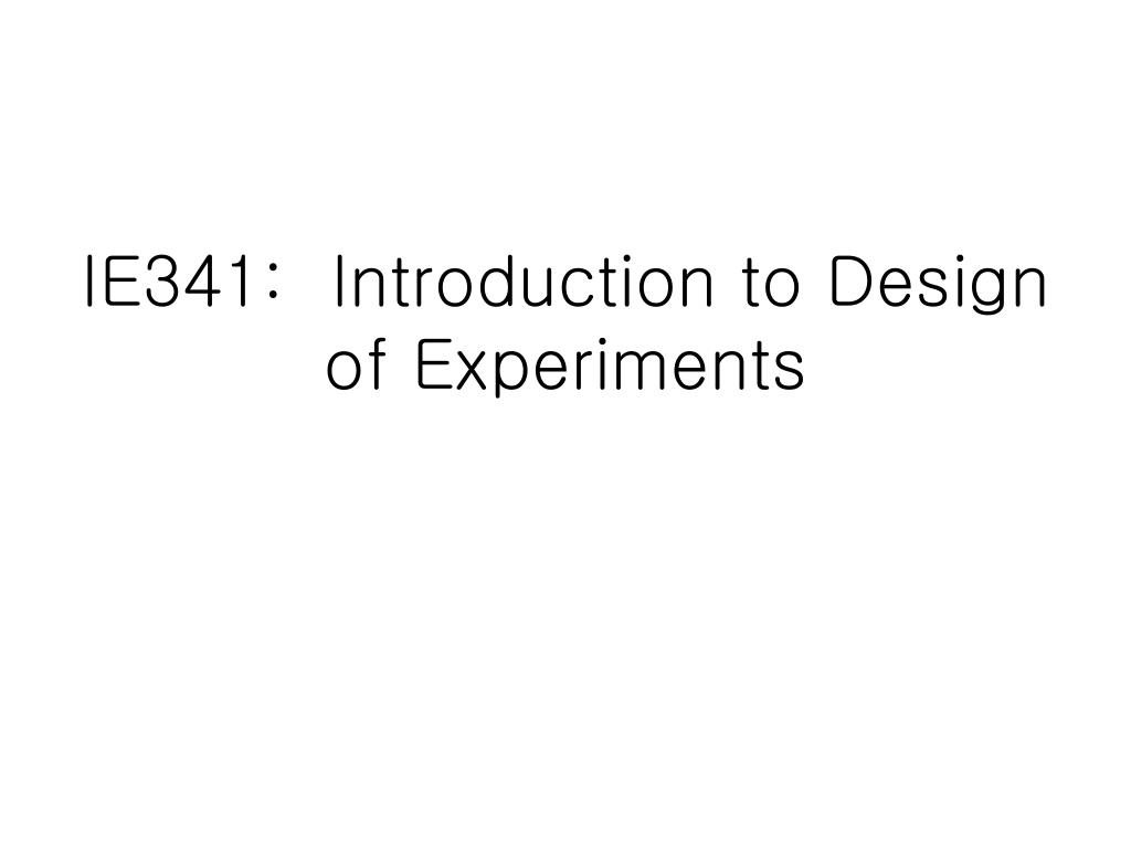 PPT - IE341: Introduction to Design of Experiments PowerPoint ...