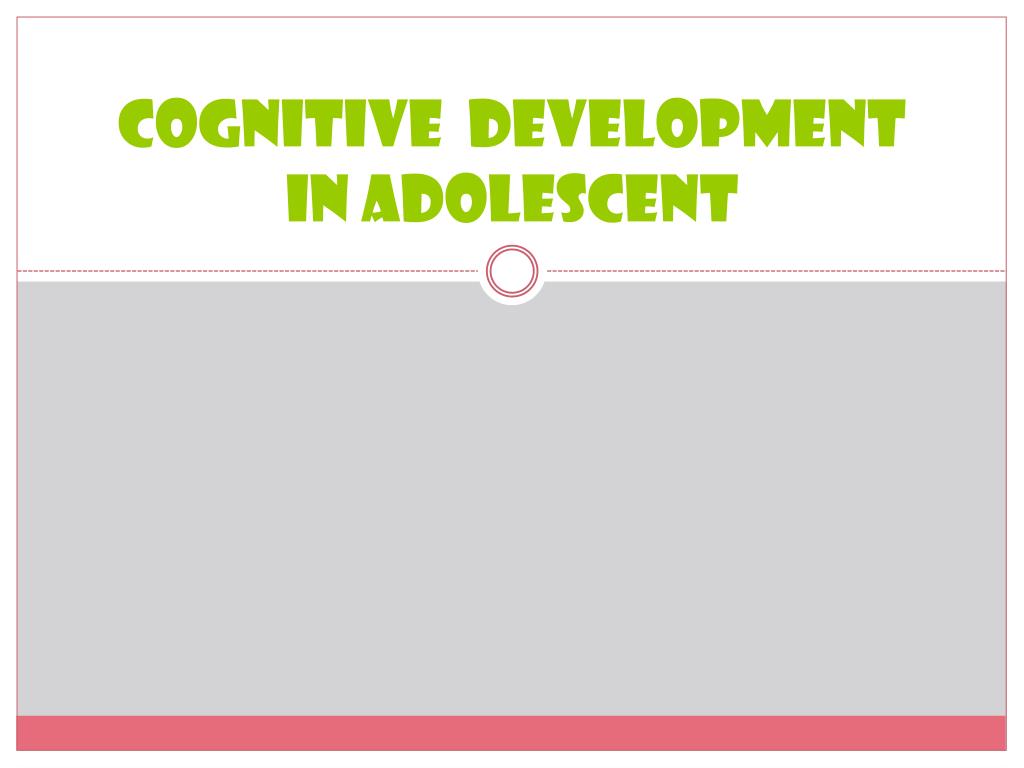 PPT - Cognitive development in adolescent PowerPoint Presentation, free ...