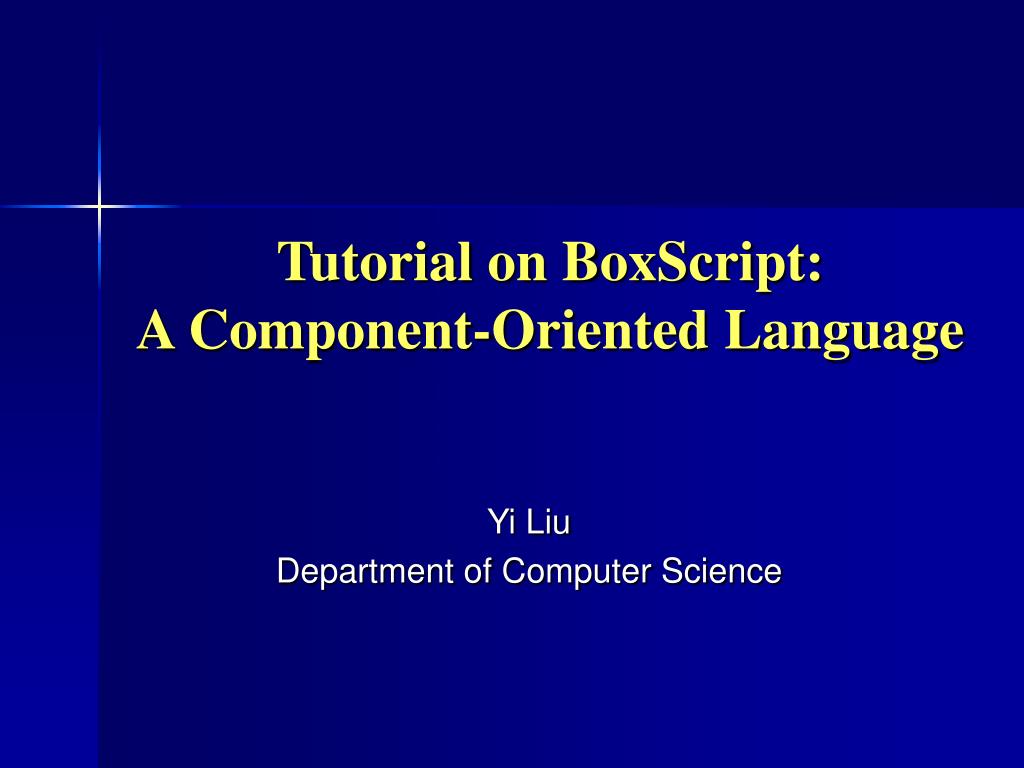 PPT - Tutorial on BoxScript: A Component-Oriented Language PowerPoint Presentation - ID:4293213
