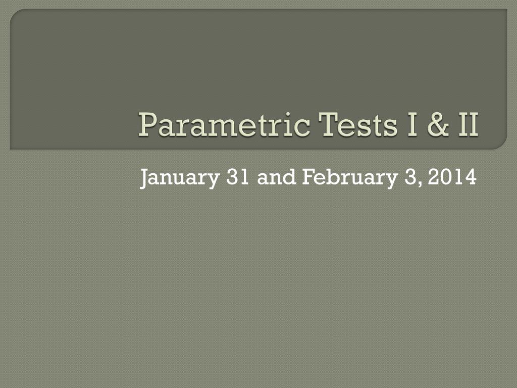 PPT - Parametric Tests I & II PowerPoint Presentation, free download ...
