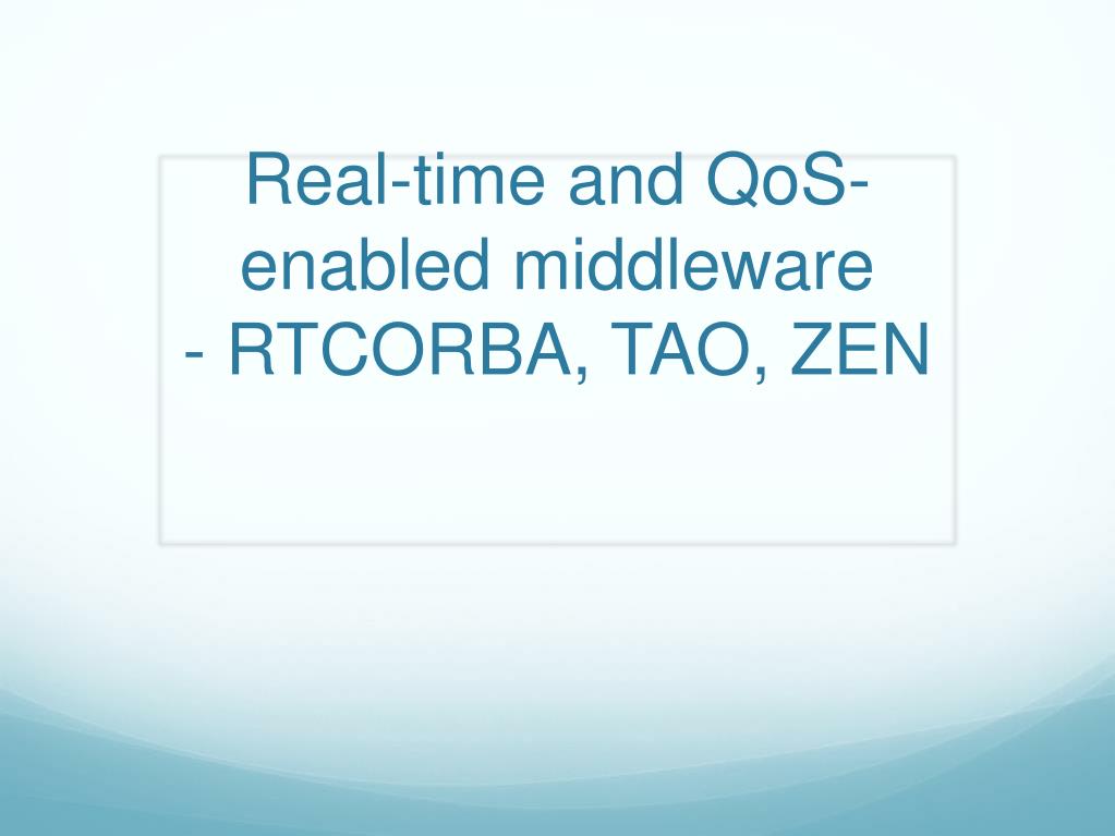 PPT - Real-time and QoS -enabled middleware - RTCORBA, TAO, ZEN PowerPoint Presentation - ID:4293955