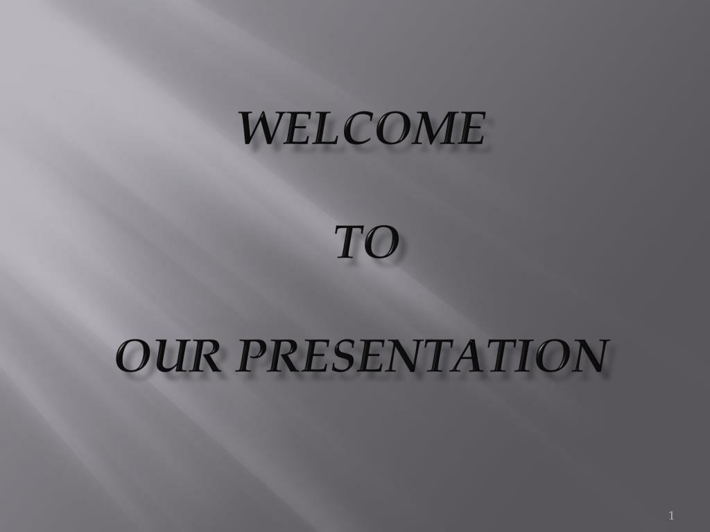 PPT - WELCOME TO OUR PRESENTATION PowerPoint Presentation, free ...