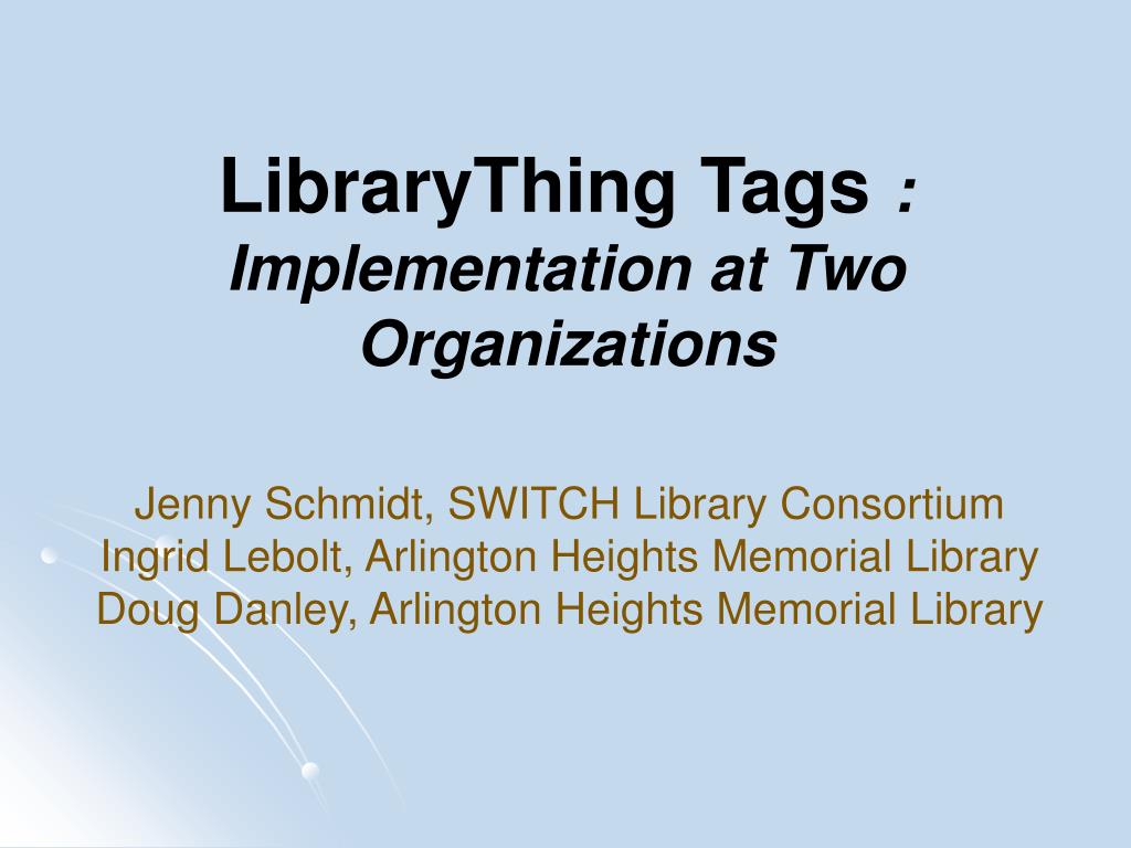 PPT - LibraryThing Tags : Implementation at Two Organizations ...