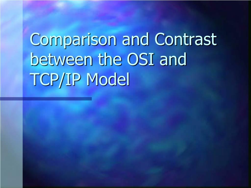 PPT - Comparison and Contrast between the OSI and TCP/IP Model ...