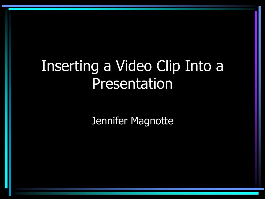 PPT - Inserting a Video Clip Into a Presentation PowerPoint ...