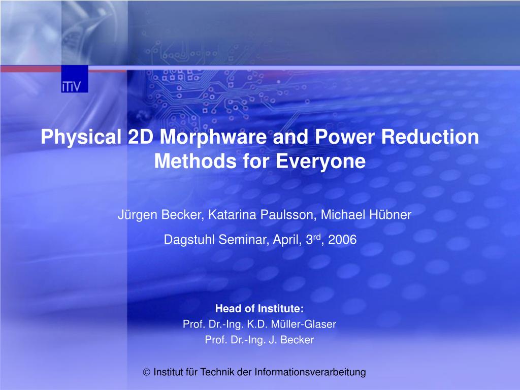PPT - Physical 2D Morphware and Power Reduction Methods for Everyone PowerPoint Presentation ...