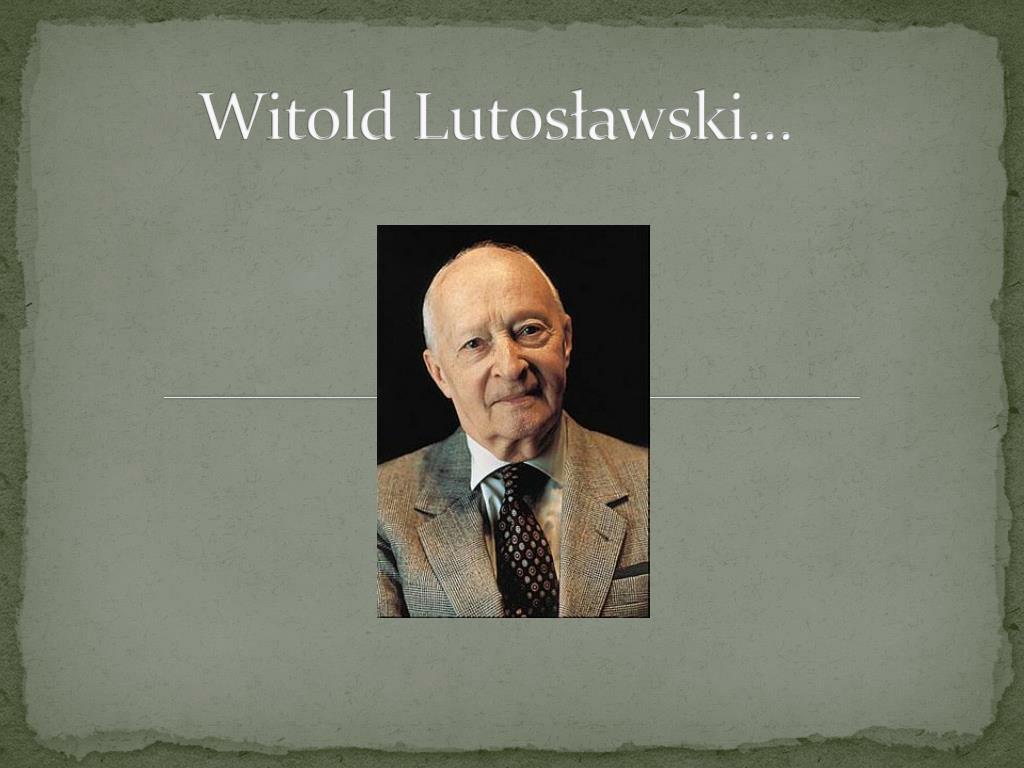 PPT - Witold Lutosławski... PowerPoint Presentation, free download - ID ...