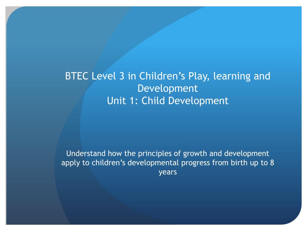 PPT - BTEC Level 3 in Children’s Play, learning and Development Unit 1 ...