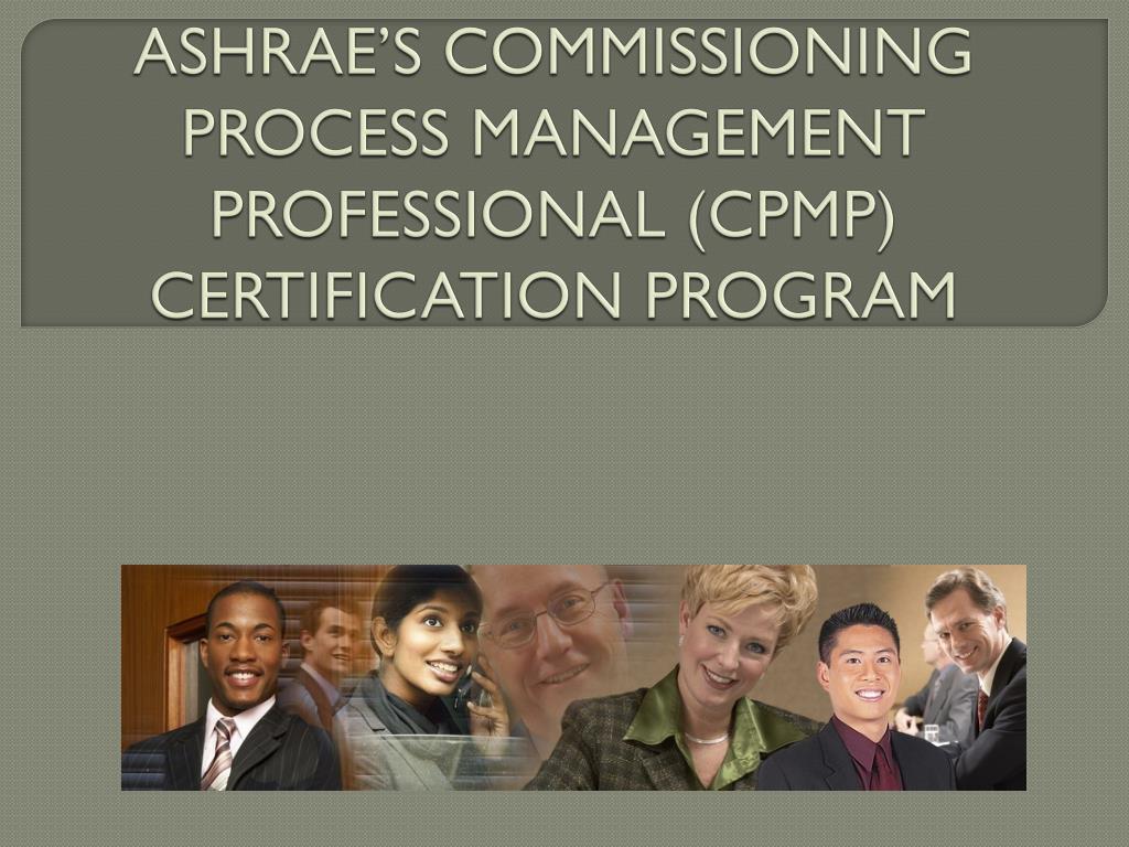PPT - ASHRAE’S COMMISSIONING PROCESS MANAGEMENT PROFESSIONAL (CPMP) CERTIFICATION PROGRAM ...