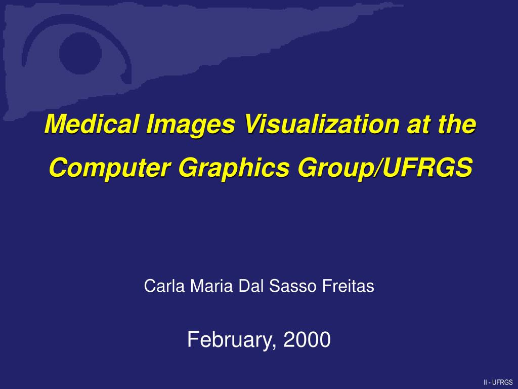 PPT - Medical Images Visualization at the Computer Graphics Group/UFRGS ...
