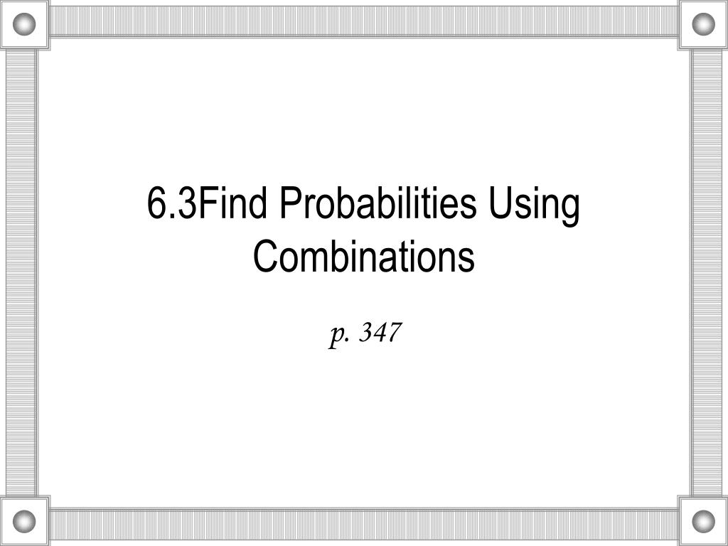 PPT - 6.3Find Probabilities Using Combinations PowerPoint Presentation ...