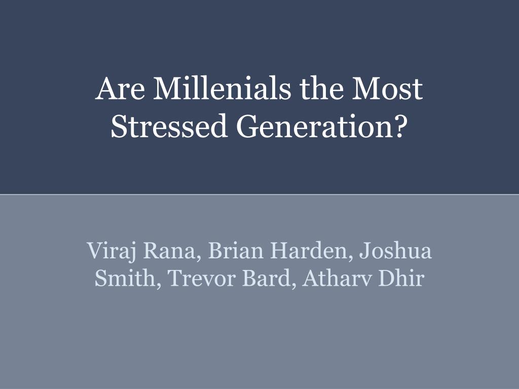 PPT - Are Millenials the Most Stressed Generation? PowerPoint ...