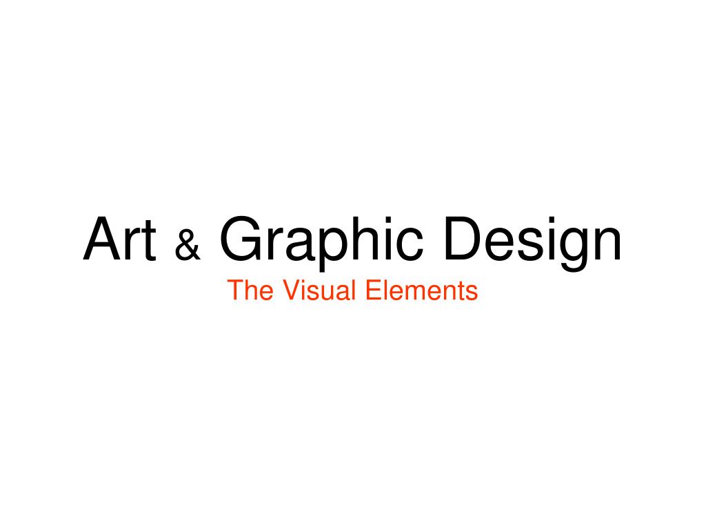PPT - Art & Graphic Design The Visual Elements PowerPoint Presentation ...
