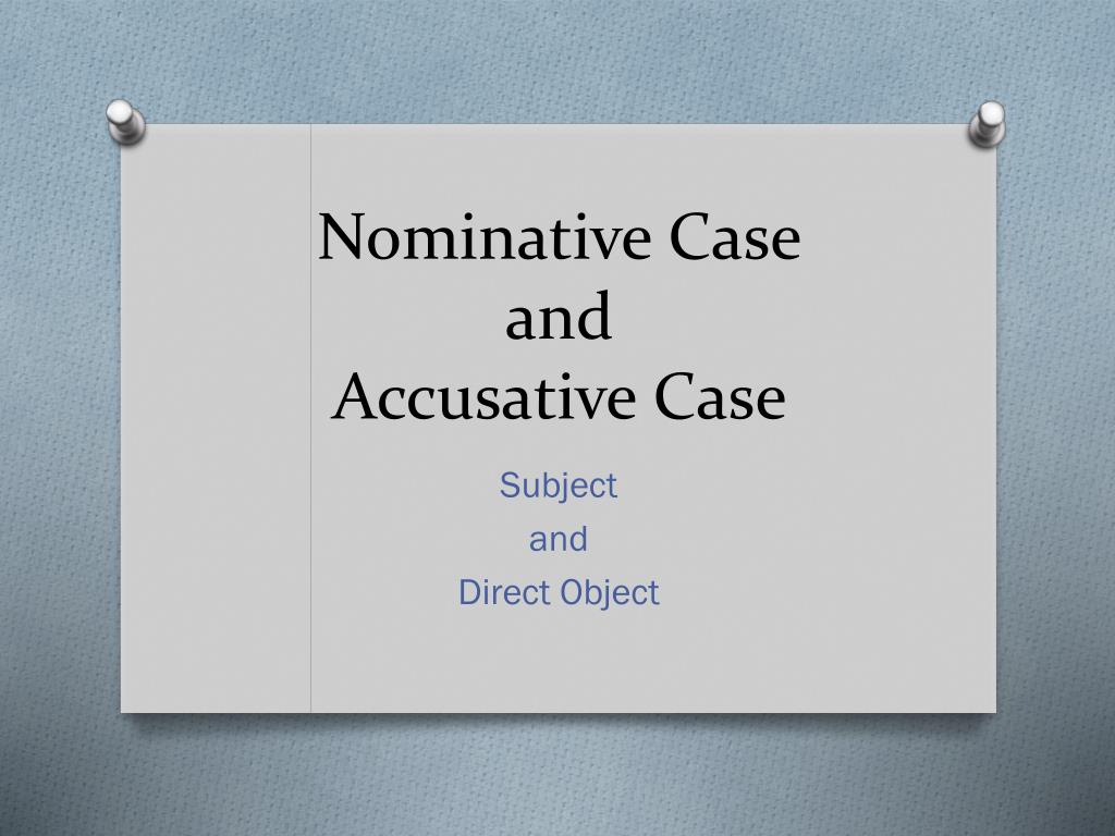 PPT - Nominative Case and Accusative Case PowerPoint Presentation, free ...