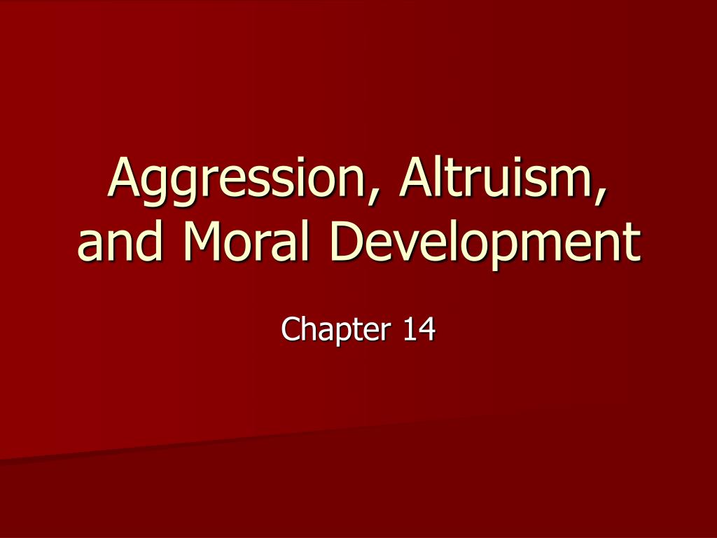PPT - Aggression, Altruism, and Moral Development PowerPoint ...