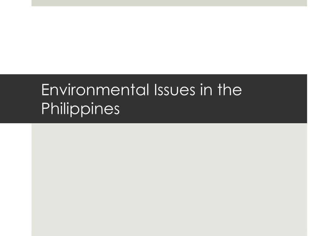PPT - Environmental Issues in the Philippines PowerPoint Presentation ...