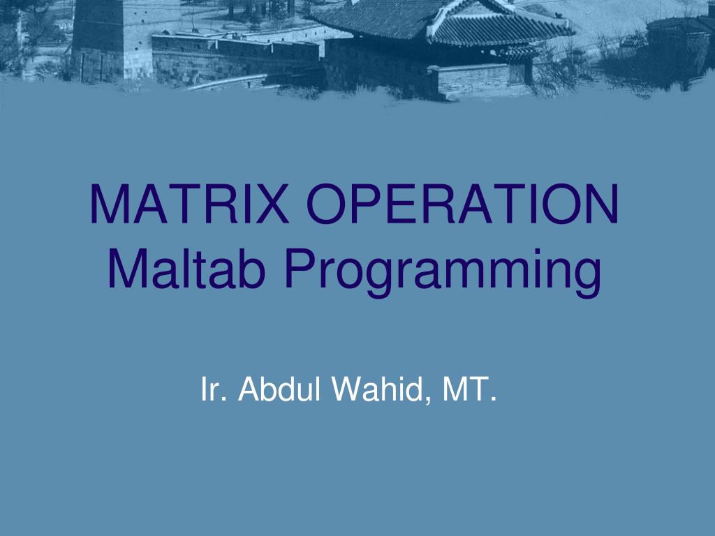 PPT - MATRIX OPERATION Maltab Programming PowerPoint Presentation, free ...