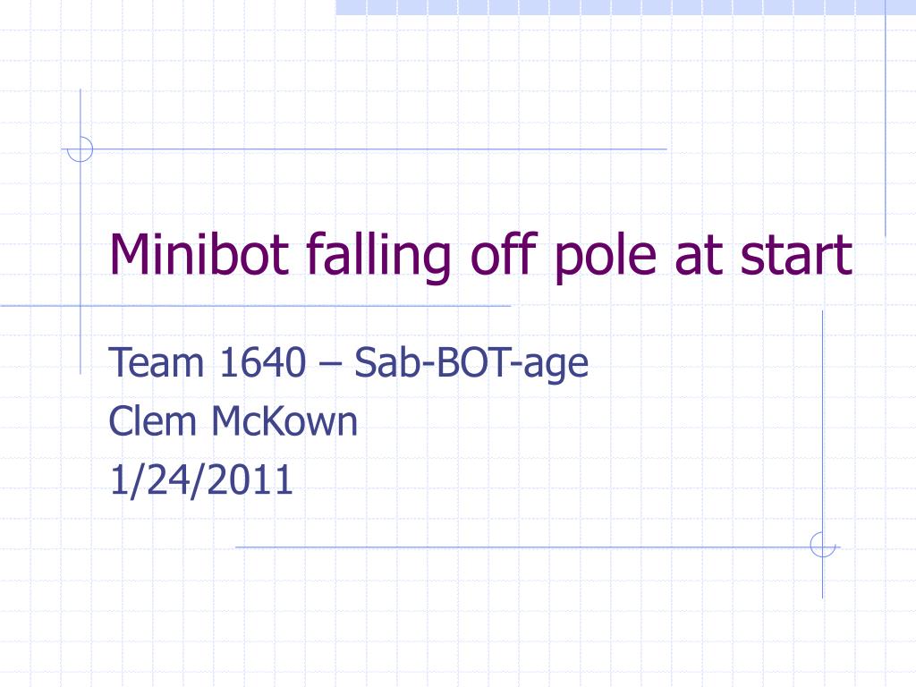 PPT - Minibot falling off pole at start PowerPoint Presentation, free ...