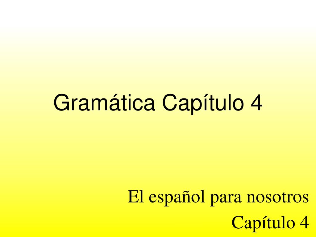 PPT - Gramática Capítulo 4 PowerPoint Presentation, free download - ID ...