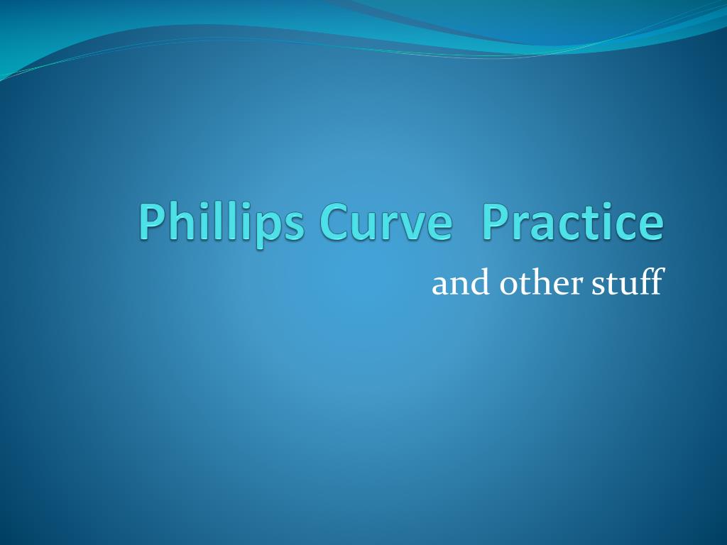 PPT - Phillips Curve Practice PowerPoint Presentation, free download ...
