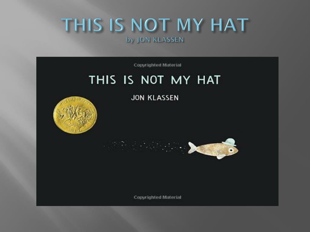 PPT - THIS IS NOT MY HAT by JON KLASSEN PowerPoint Presentation, free ...