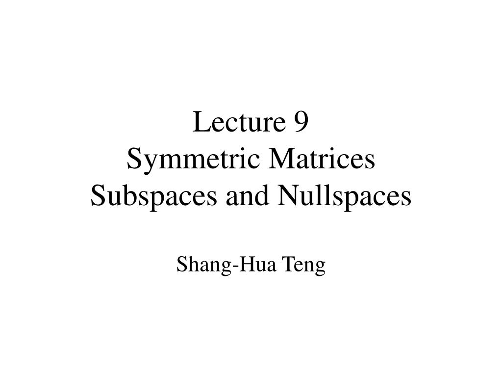 PPT - Lecture 9 Symmetric Matrices Subspaces and Nullspaces PowerPoint Presentation - ID:4331691