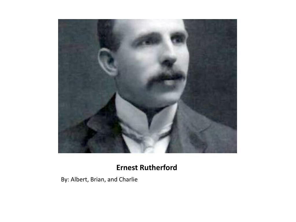 PPT - Ernest Rutherford PowerPoint Presentation, free download - ID:4332755