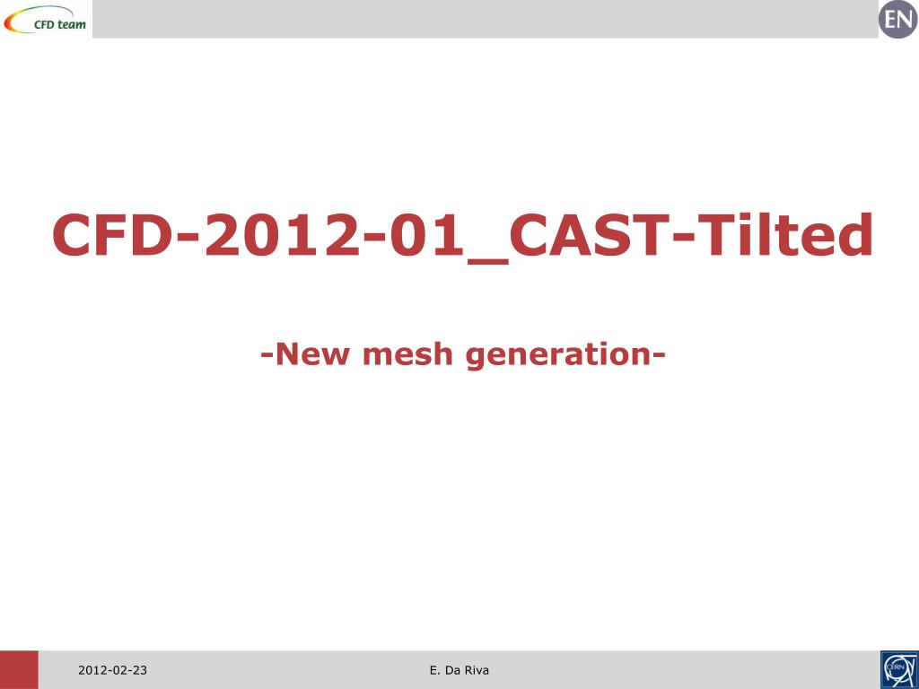 PPT - CFD-2012-01_CAST-Tilted -New mesh generation- PowerPoint ...