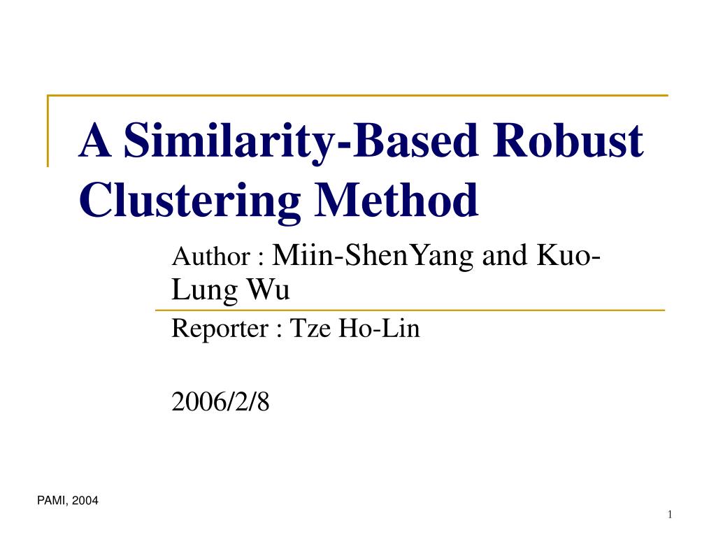 PPT - A Similarity-Based Robust Clustering Method PowerPoint ...