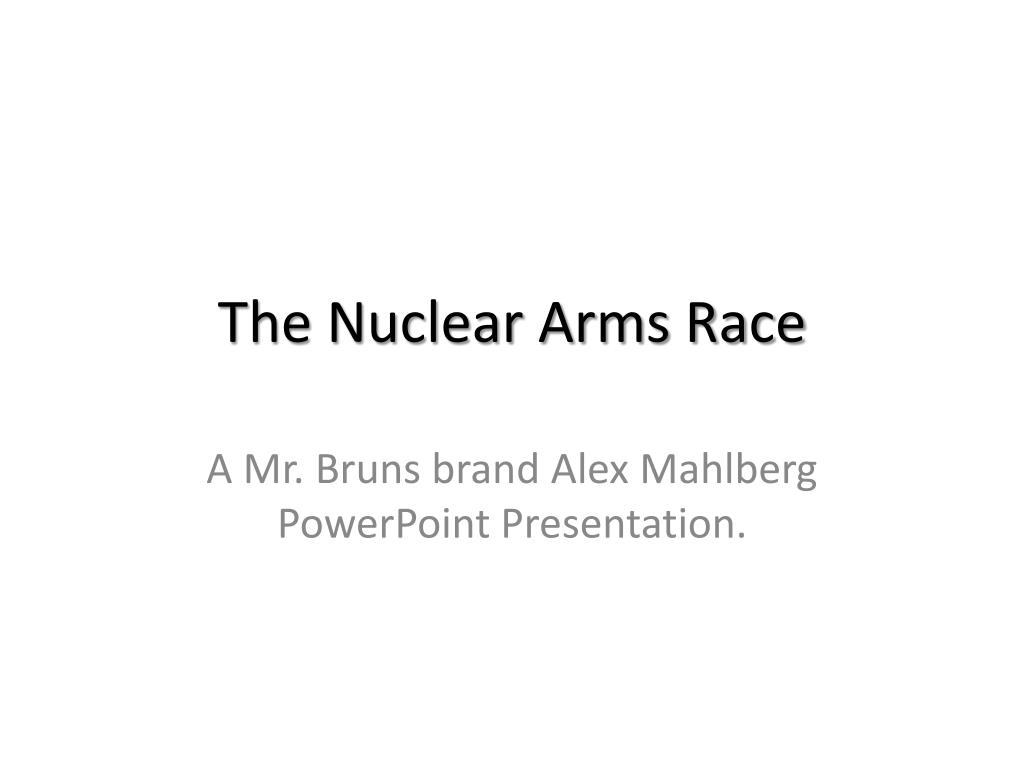 PPT - The Nuclear Arms Race PowerPoint Presentation, free download - ID ...
